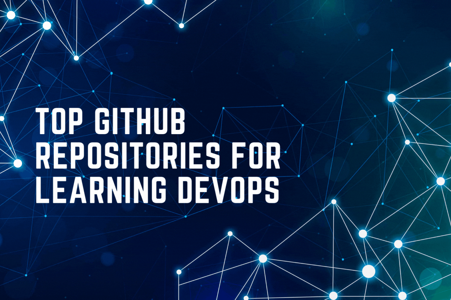 Top GitHub Repositories for Learning DevOps Top GitHub Repositories for Learning DevOps